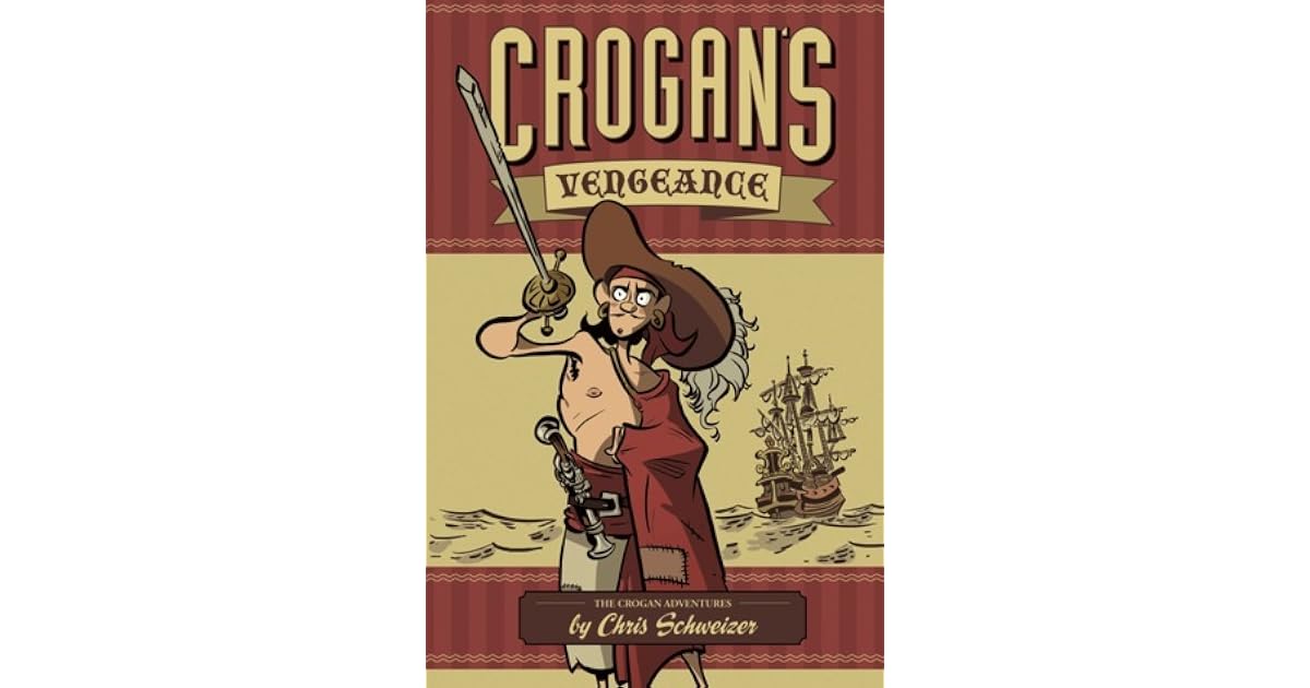 Crogan's Vengeance (The Crogan Adventures #1) by Chris Schweizer