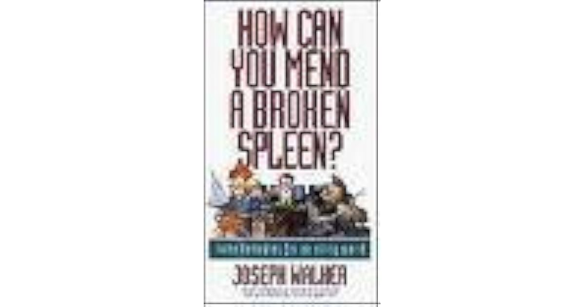 How Can You Mend a Broken Spleen?: Home Remedies for an Ailing World by ...