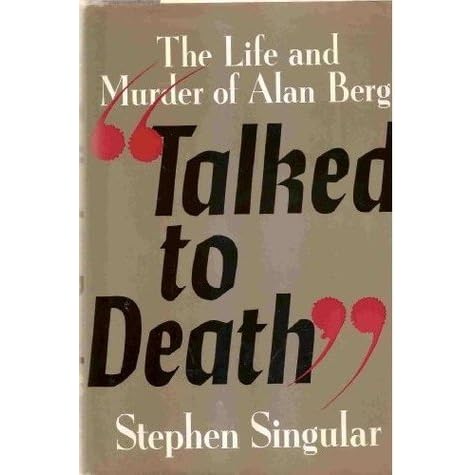 Talked to Death: The Life and Murder of Alan Berg by Stephen Singular ...