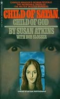 Child of Satan, Child of God by Susan Atkins-Whitehouse