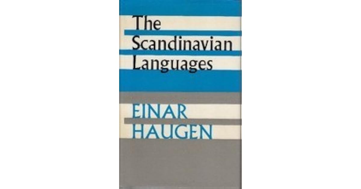 The Scandinavian Languages: An Introduction to Their History by Einar Ingvald Haugen