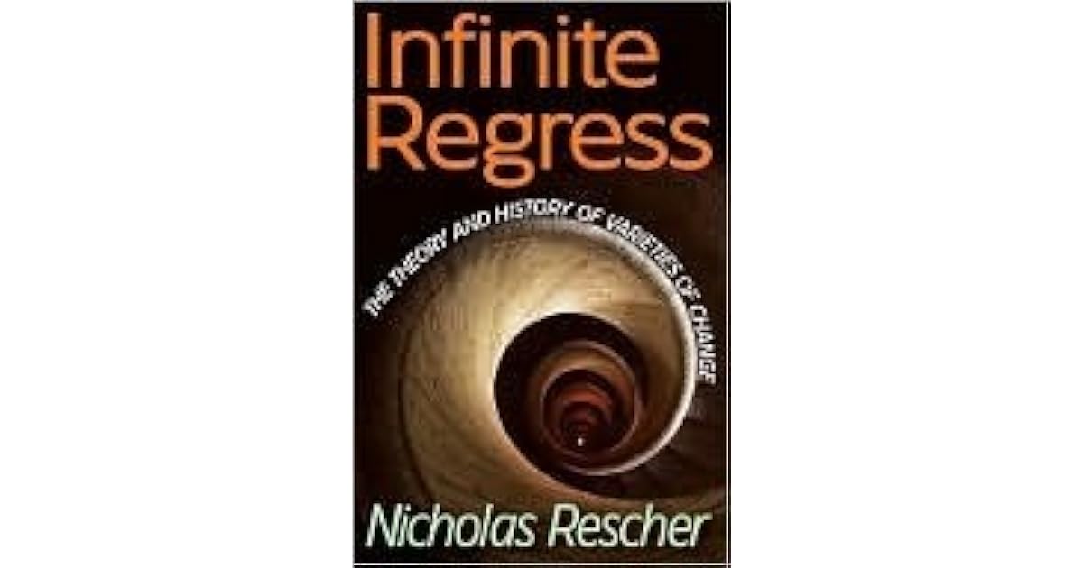 Infinite Regress: The Theory and History of Varieties of Change by ...