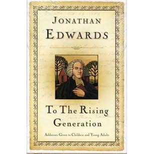 To the Rising Generation by Jonathan Edwards — Reviews, Discussion ...