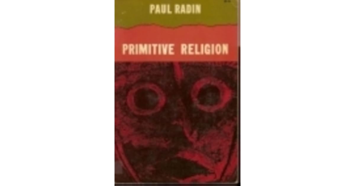 Primitive Religion: Its Nature and Origin by Paul Radin