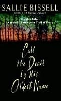 Call the Devil by His Oldest Name by Sallie Bissell