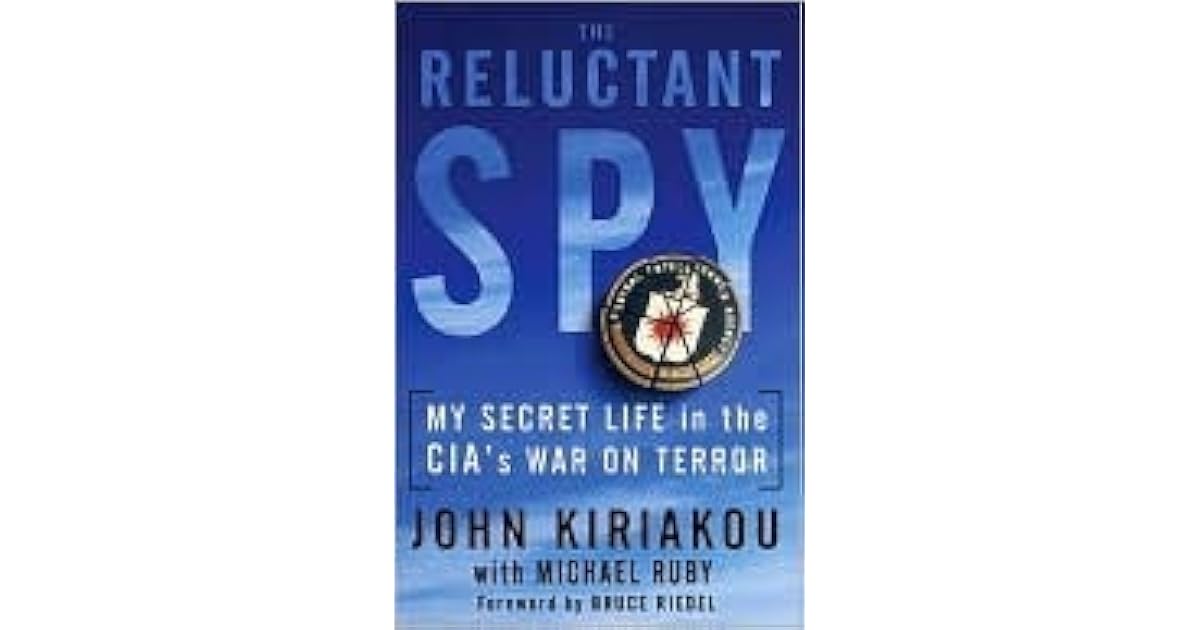 The Reluctant Spy: My Secret Life in the CIA's War on Terror by John ...