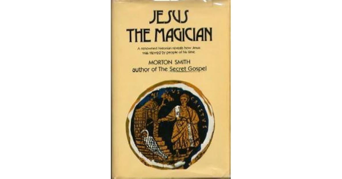 Jesus the Magician by Morton Smith