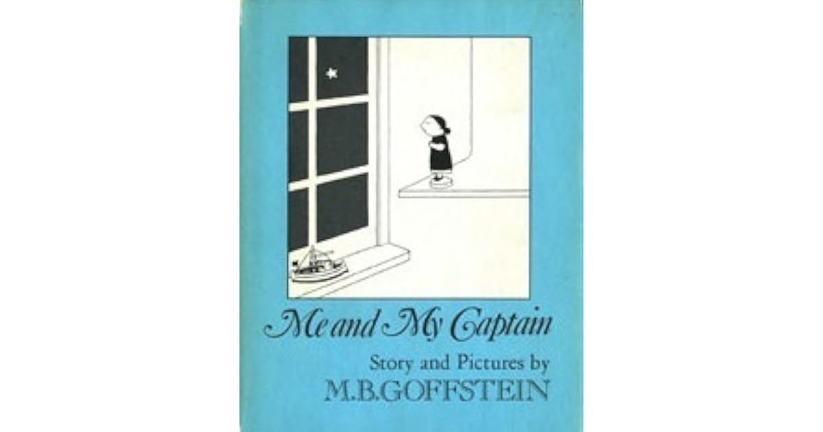 Me and My Captain: Story and Pictures by M.B. Goffstein