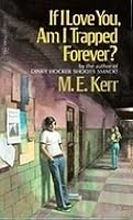 If I Love You, Am I Trapped Forever? by M.E. Kerr