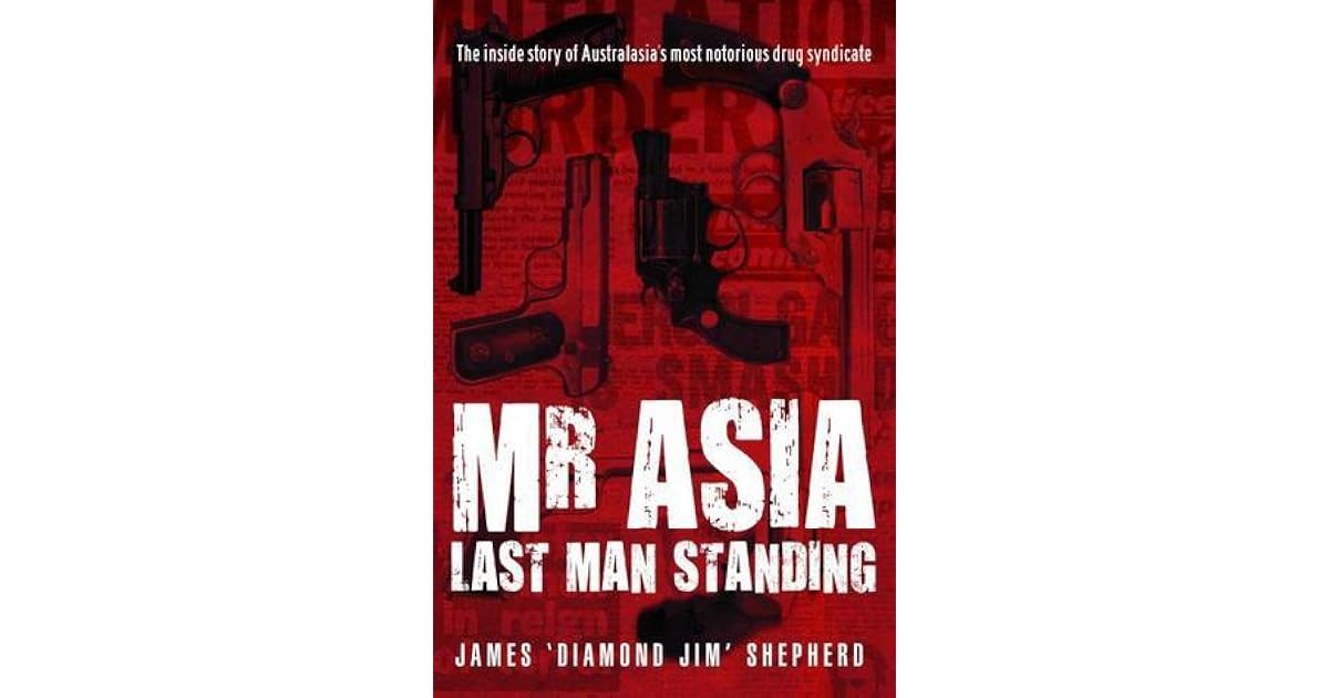 Mr Asia: Last Man Standing - The Inside Story Of Australia's Most ...