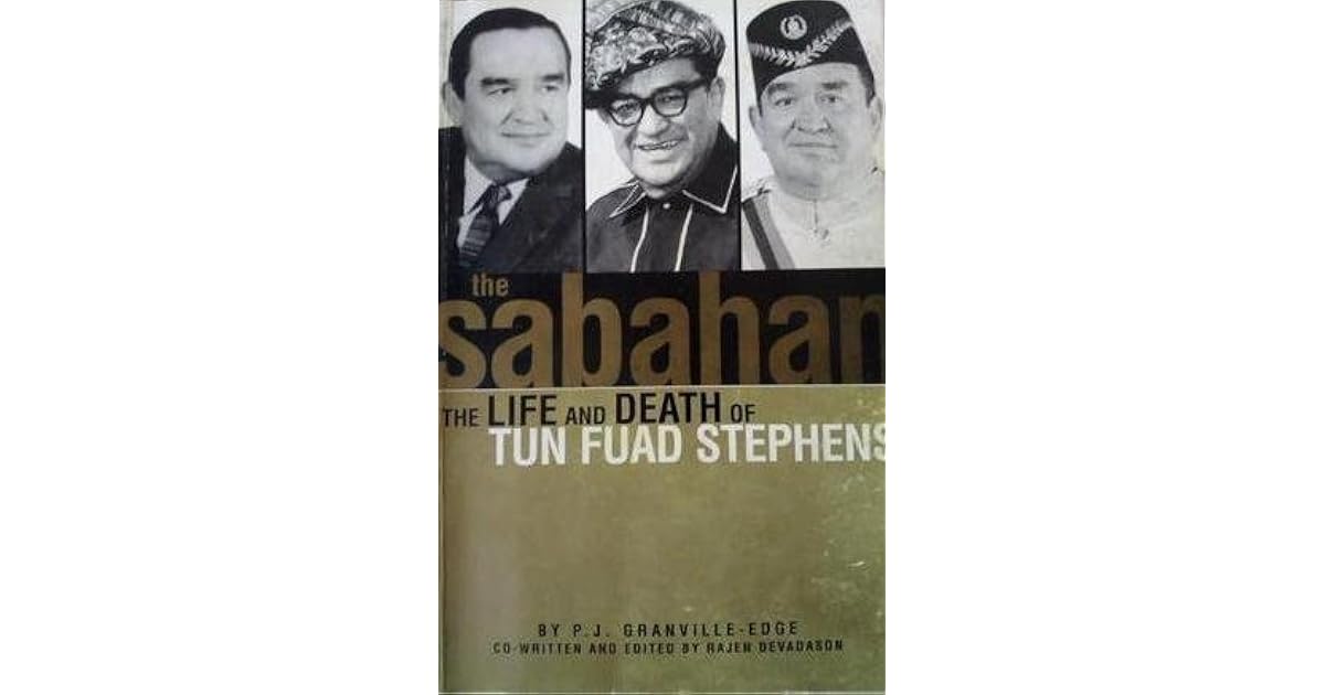 The Sabahan: The Life & Death of Tun Fuad Stephens by P.J. Granville-Edge