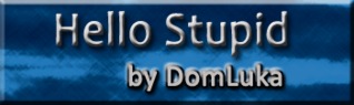 Hello Stupid by DomLuka