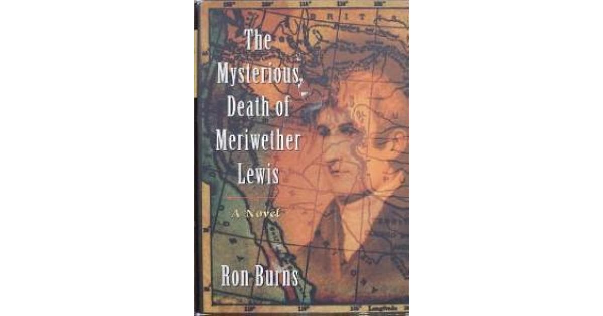 The Mysterious Death of Meriwether Lewis by Ron Burns