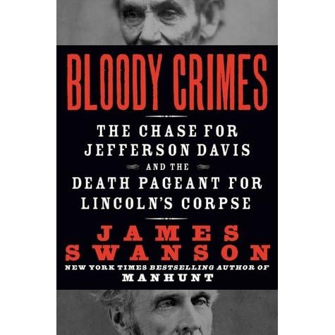Bloody Crimes: The Chase for Jefferson Davis and the Death Pageant for ...