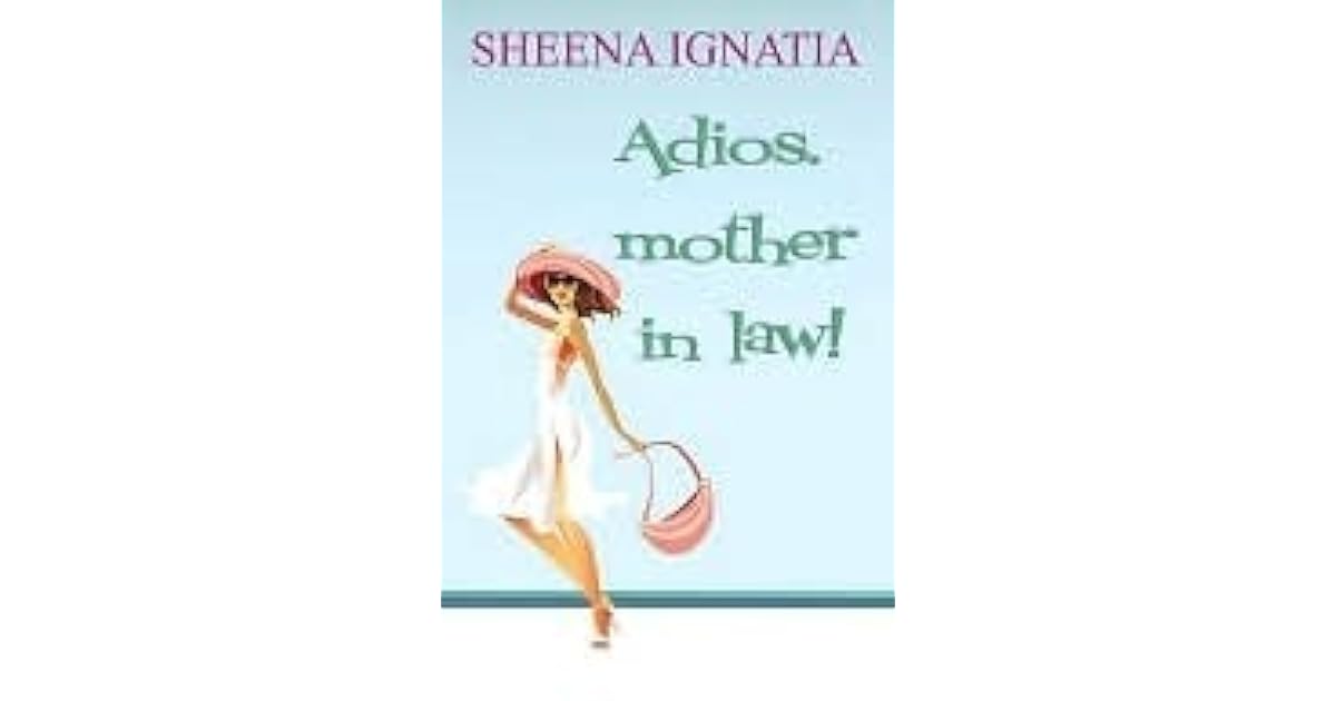 Adios, Mother in Law! by Sheena Ignatia