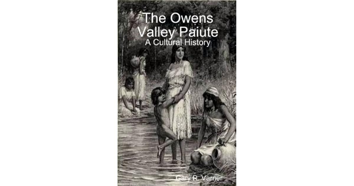 The Owens Valley Paiute - A Cultural History by Gary R. Varner