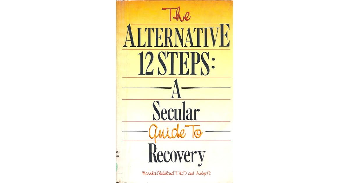 The Alternative 12 Steps: A Secular Guide to Recovery by Martha Cleveland
