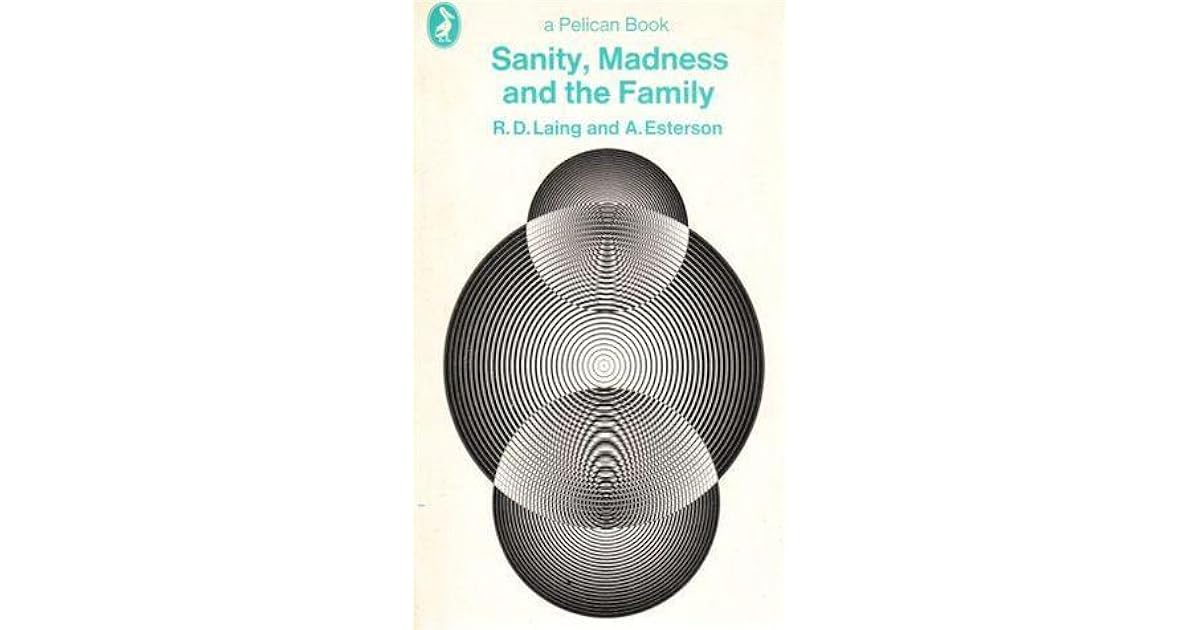 Sanity, Madness and the Family by R.D. Laing