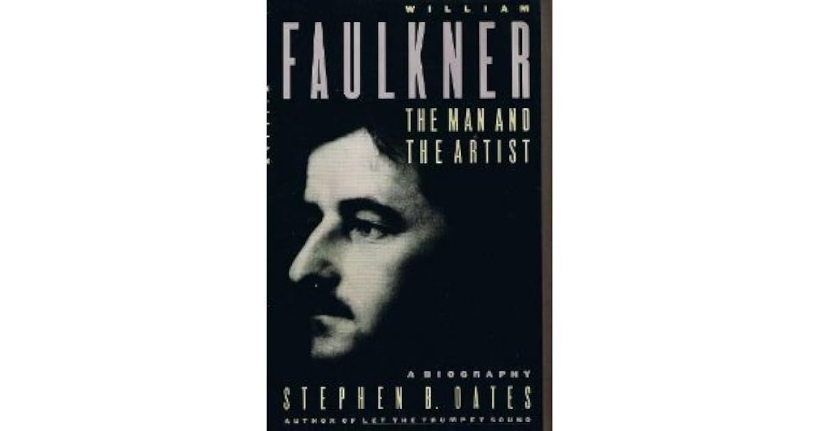 William Faulkner: The Man and the Artist: A Biography by Stephen B. Oates