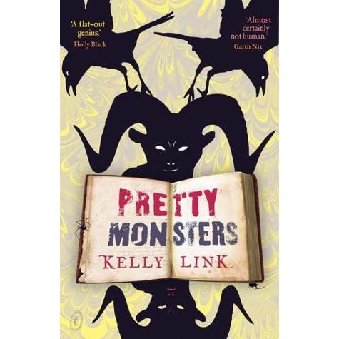 Pretty Monsters by Kelly Link — Reviews, Discussion, Bookclubs, Lists