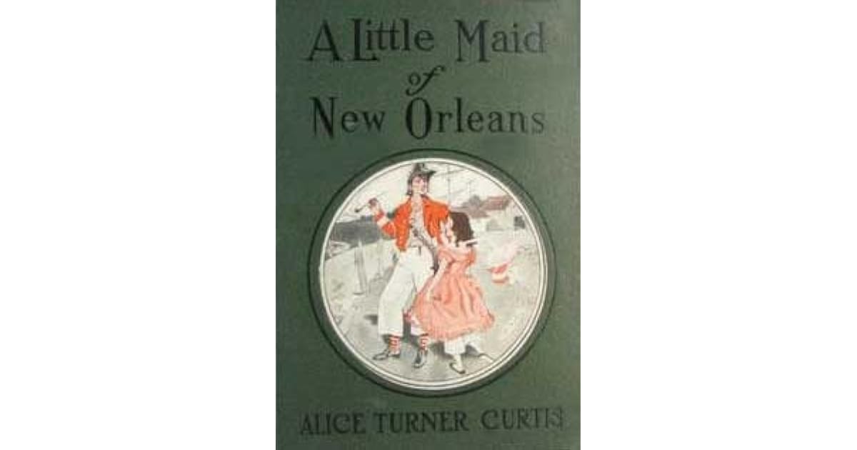 A Little Maid of New Orleans by Alice Turner Curtis