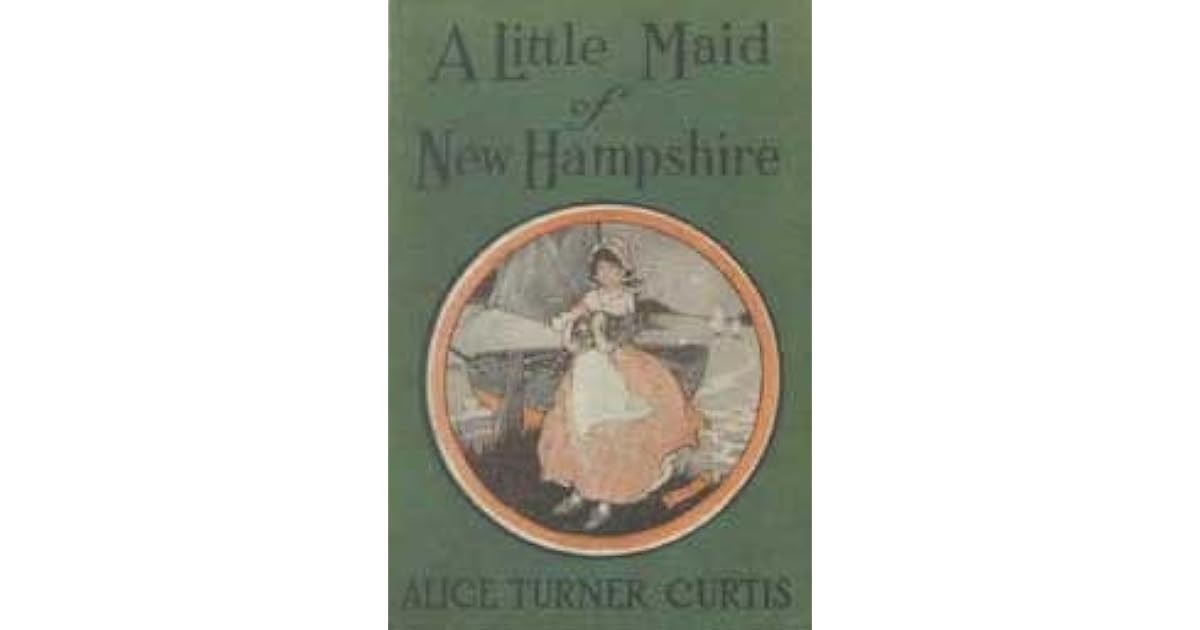 A Little Maid of New Hampshire by Alice Turner Curtis
