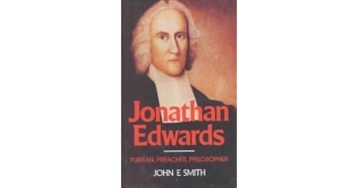 Jonathan Edwards: Puritan, Preacher, Philosopher by John E. Smith