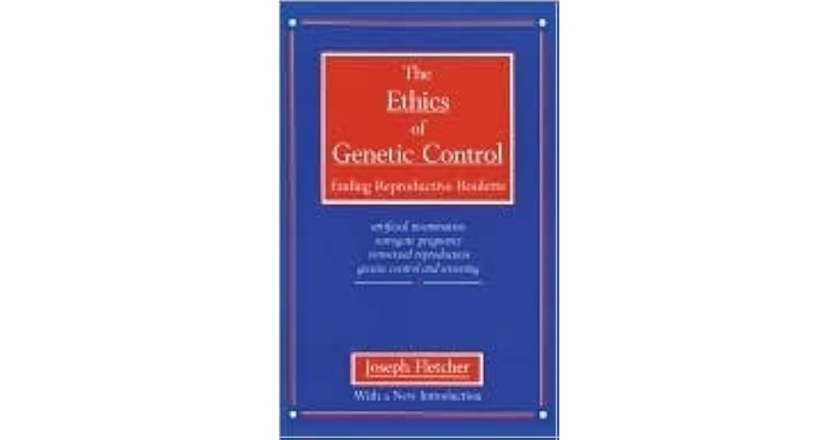 The Ethics of Genetic Control by Joseph F. Fletcher