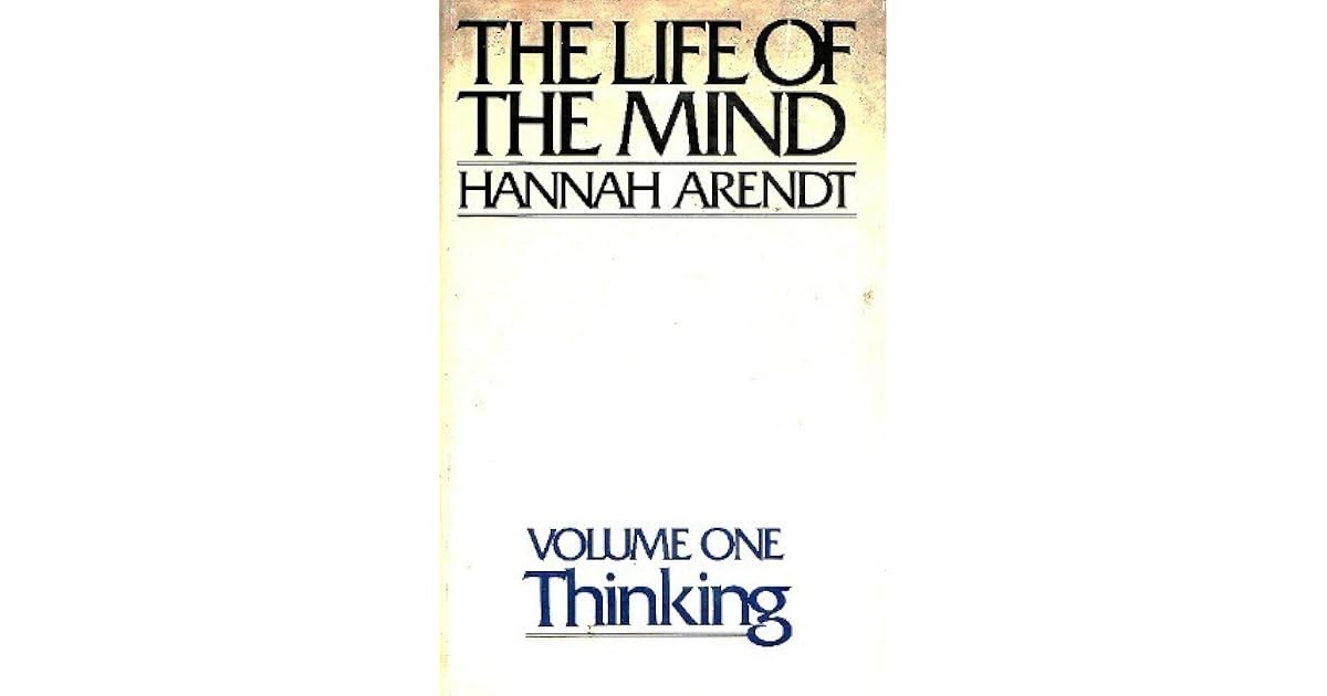 The Life of the Mind, Volume One: Thinking by Hannah Arendt