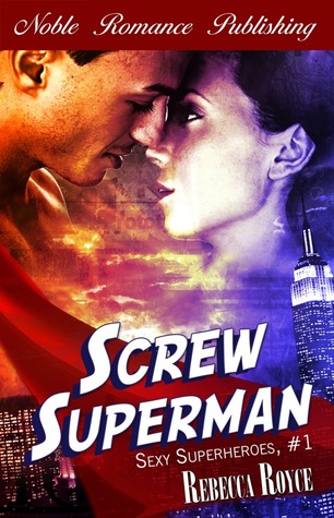 Screw Superman by Rebecca Royce