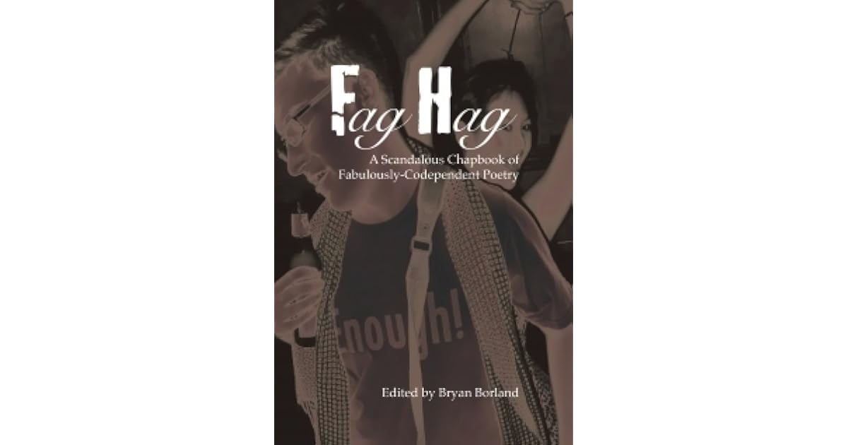 Fag Hag A Scandalous Chapbook of Fabulously-Codependent Poetry by Bryan ...
