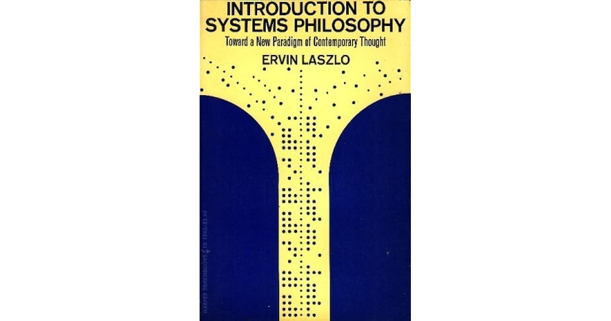 Introduction to Systems Philosophy: Toward a New Paradigm of ...
