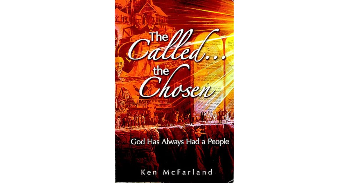 The Called...The Chosen: God Has Always Had a People by Ken McFarland