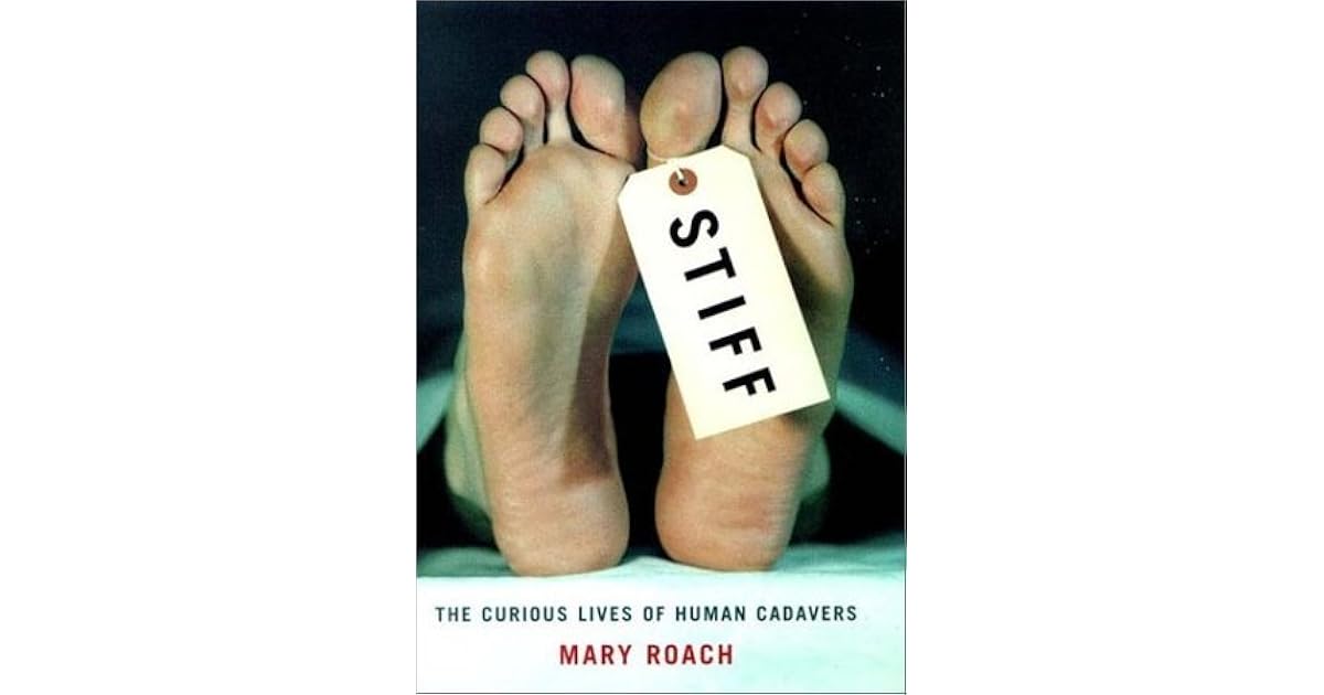 Stiff: The Curious Lives of Human Cadavers by Mary Roach