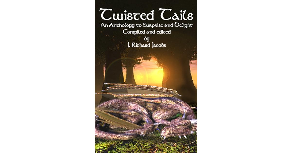 Twisted Tails: An Anthology to Surprise and Delight by J. Richard Jacobs