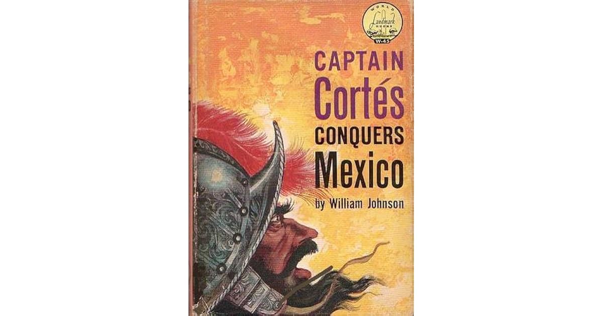 Captain Cortés Conquers Mexico by William Weber Johnson