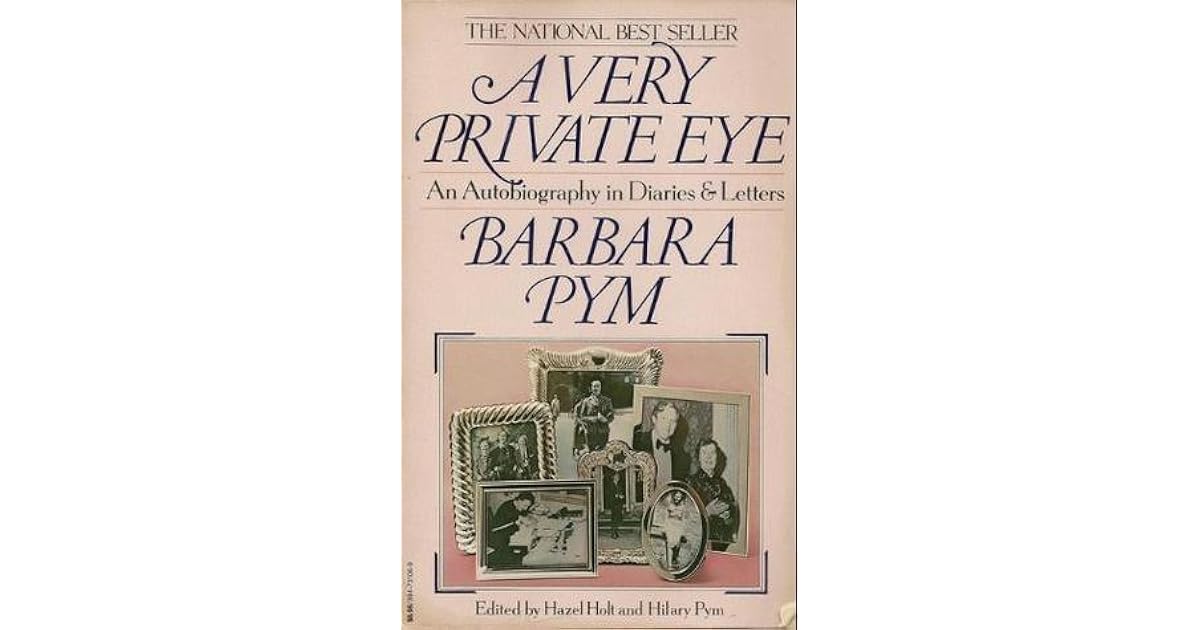 A Very Private Eye: The Diaries, Letters And Notebooks Of Barbara Pym ...
