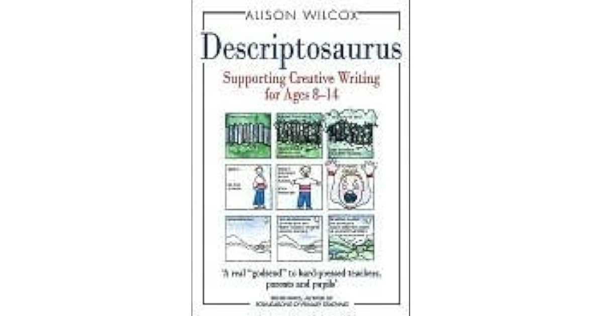 Descriptosaurus: Supporting Creative Writing for Ages 8-14 by Alison Wilcox