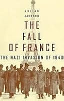 The Fall of France: The Nazi Invasion of 1940 by Julian T. Jackson