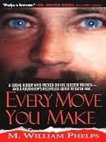 Every Move You Make by M. William Phelps
