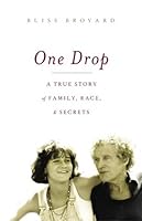 One Drop: My Father's Hidden Life--A Story of Race and Family Secrets ...