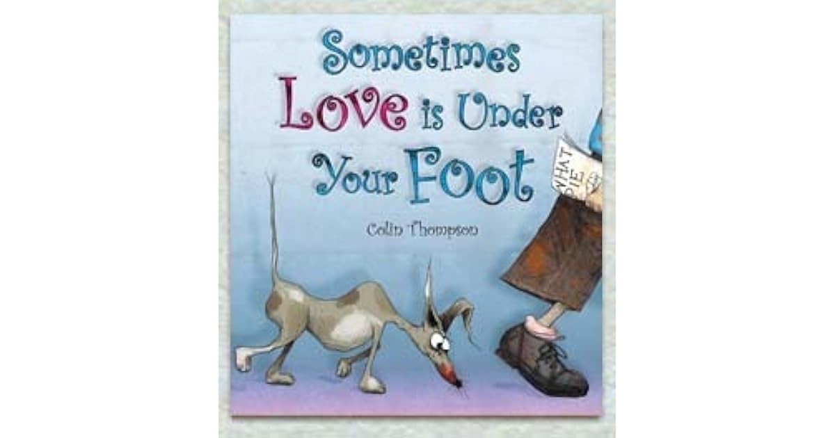 Sometimes Love is Under Your Foot by Colin Thompson