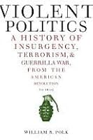 Violent Politics: A History of Insurgency, Terrorism, and Guerrilla War ...