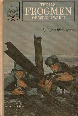 The U.S. Frogmen of World War II by Wyatt Blassingame
