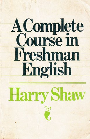 A Complete Course in Freshman English by Harry Shaw