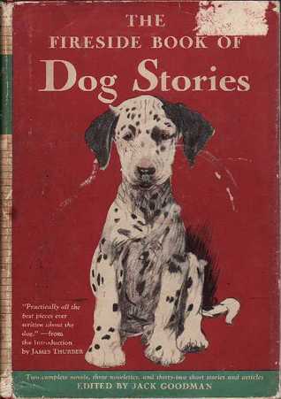 The Fireside Book of Dog Stories by Jack Goodman