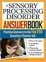 The Sensory Processing Disorder Answer Book: Practical Answers to the ...