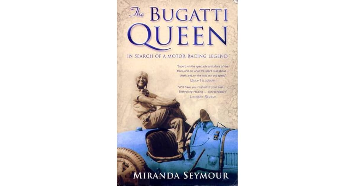 The Bugatti Queen In Search of a Motor-racing Legend by Miranda Seymour
