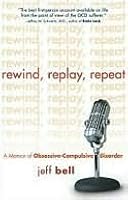 Rewind Replay Repeat: A Memoir of Obsessive Compulsive Disorder by Jeff ...