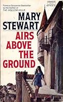 Airs Above the Ground by Mary Stewart — Reviews, Discussion, Bookclubs ...
